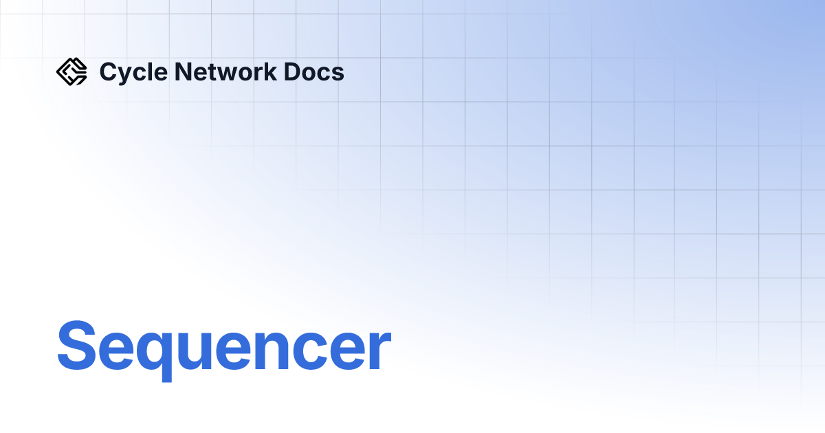 Sequencer | Cycle Network Docs