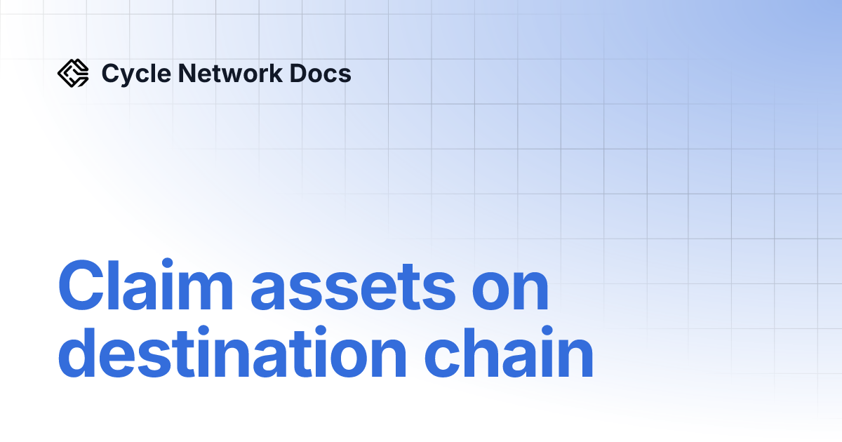 Claim assets on destination chain | Cycle Network Docs