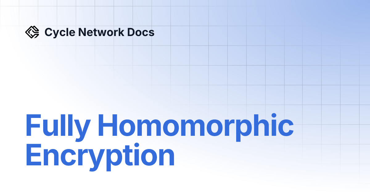 Fully Homomorphic Encryption | Cycle Network Docs