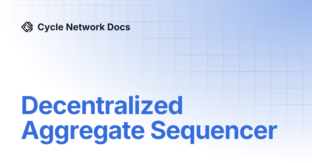 Decentralized Aggregate Sequencer | Cycle Network Docs